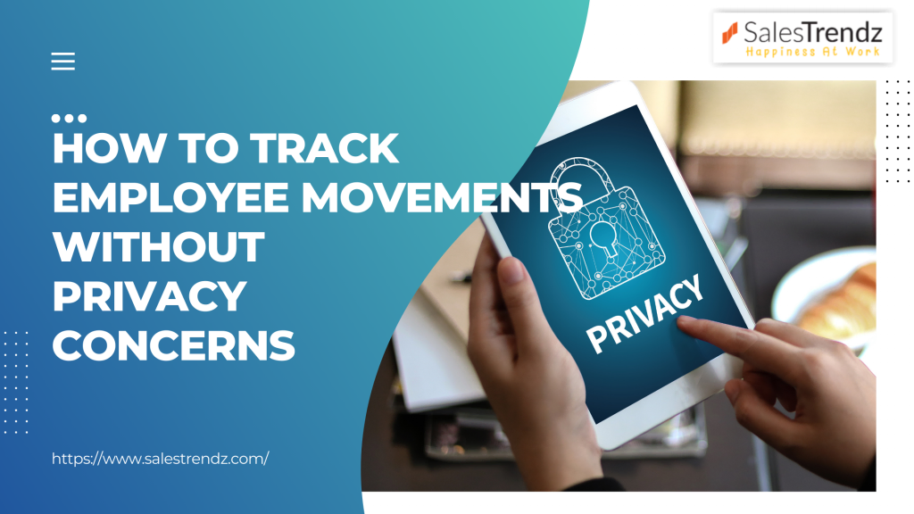 How to Track Employee Movements Without Privacy Concerns - SalesTrend